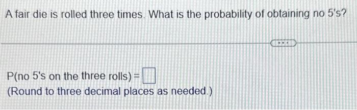 Solved A fair die is rolled three times. What is the | Chegg.com