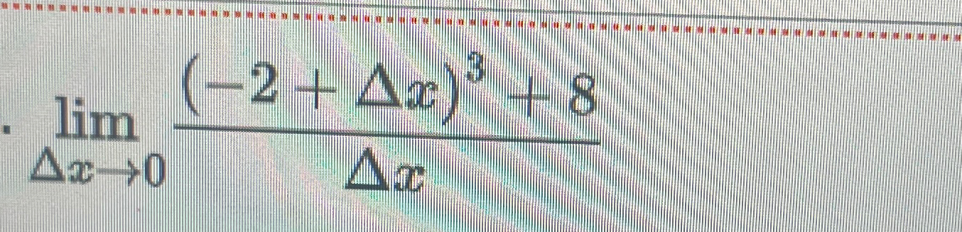 Solved limΔx→0(-2+Δx)3+8Δx ﻿The limit represents f'(c) ﻿for | Chegg.com