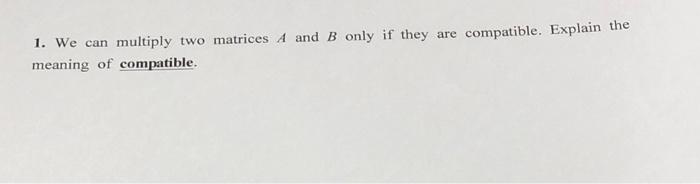 Solved 1. We can multiply two matrices A and B only if they | Chegg.com
