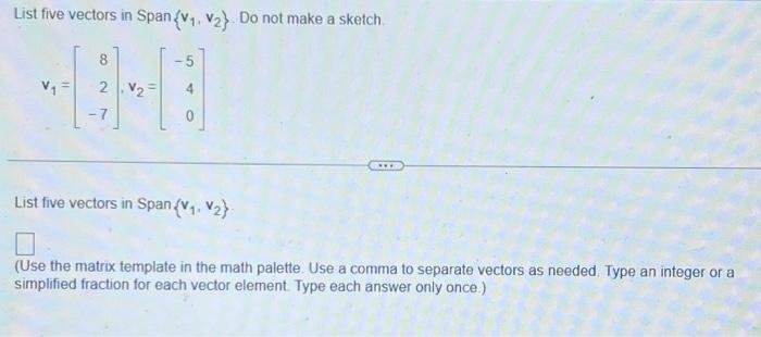 Solved List five vectors in Span {v1,v2}. Do not make a | Chegg.com