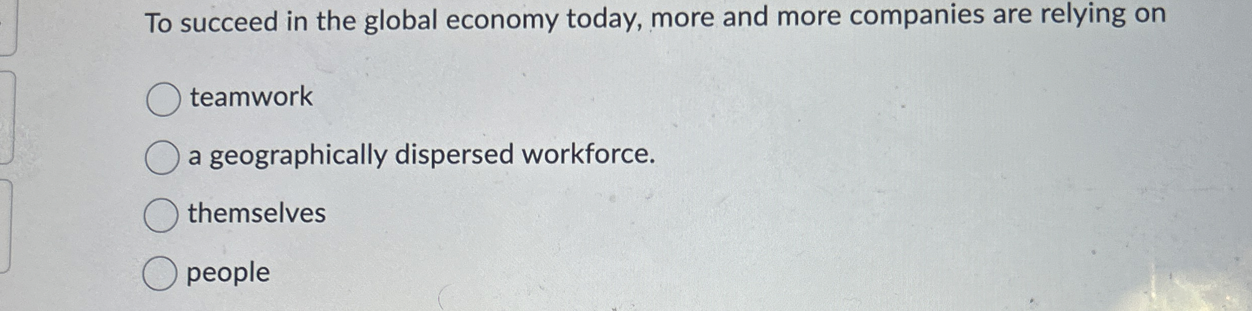 Solved To succeed in the global economy today, more and more | Chegg.com