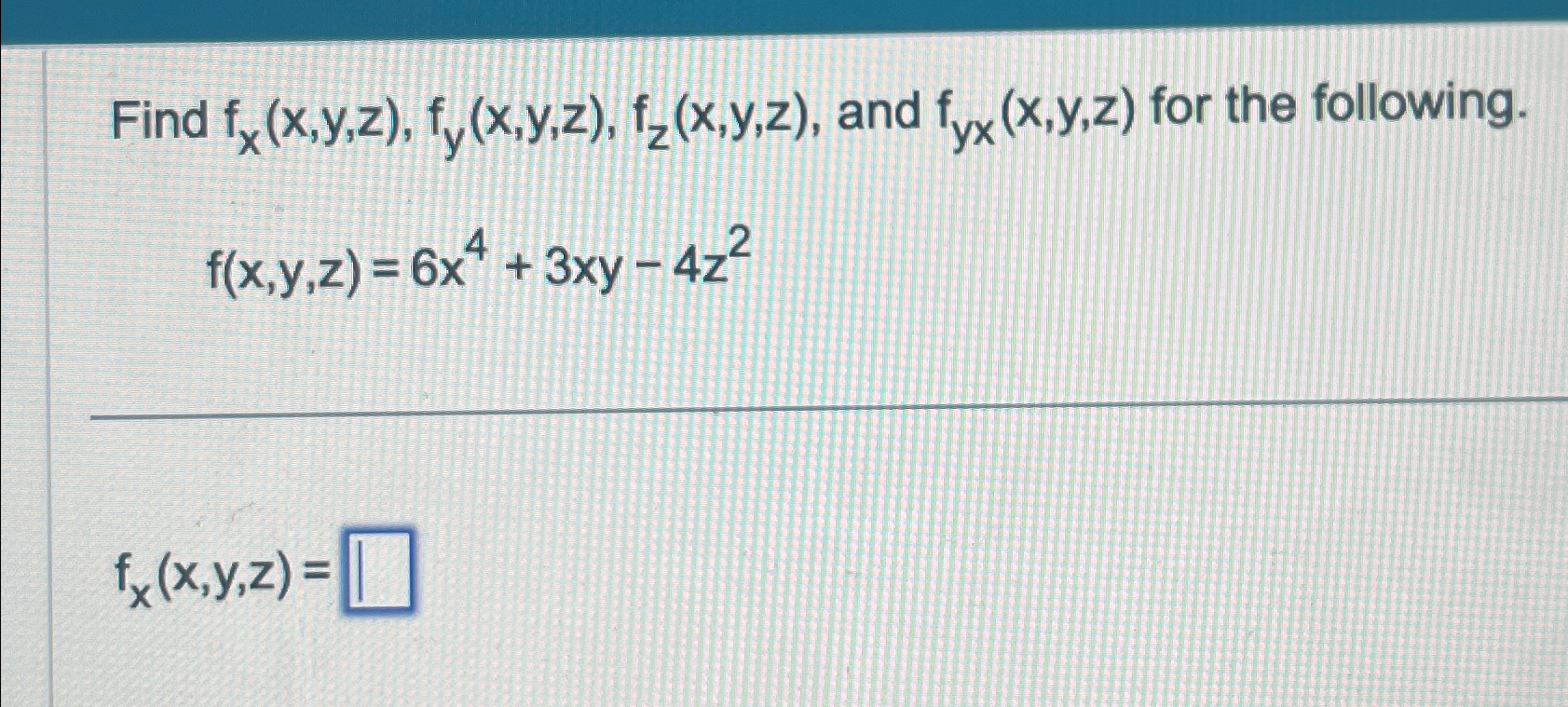 Solved Find fx(x,y,z),fy(x,y,z),fz(x,y,z), ﻿and fyx(x,y,z) | Chegg.com
