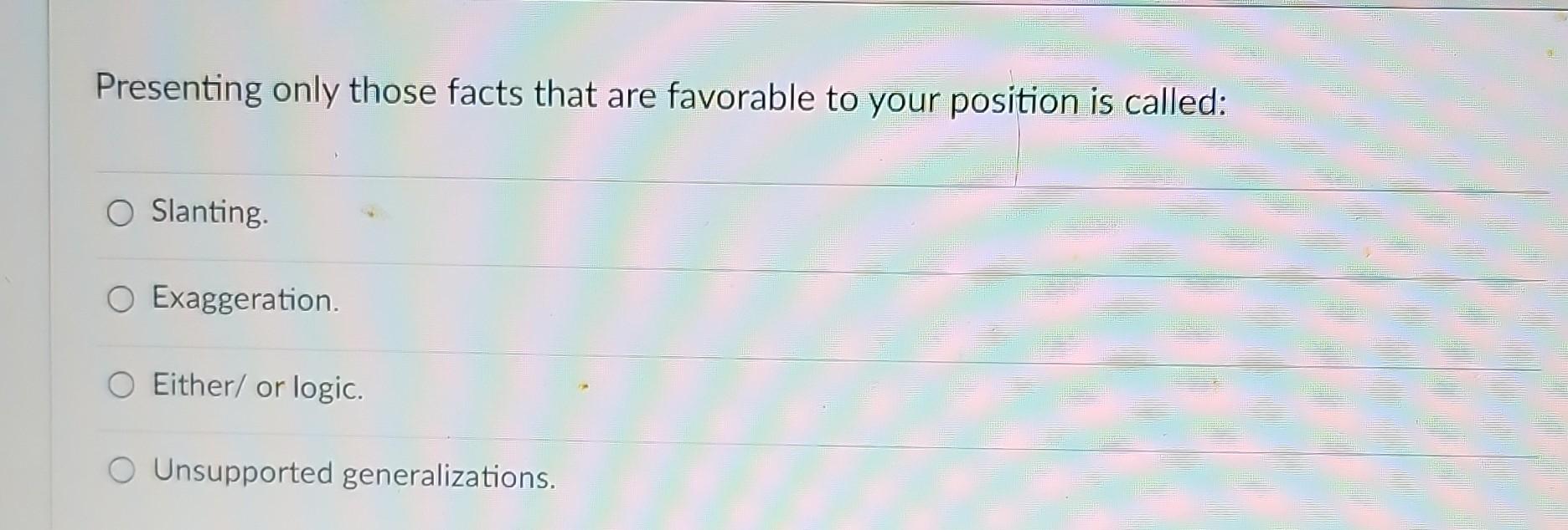 Presenting only those facts that are favorable to | Chegg.com