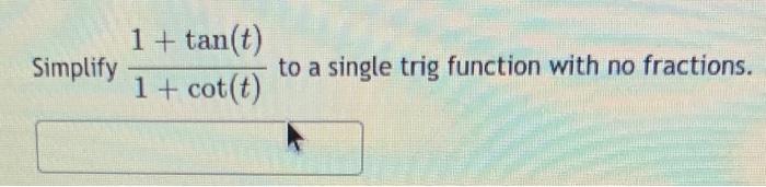 Solved Simplify 1+cot(t)1+tan(t) to a single trig function | Chegg.com