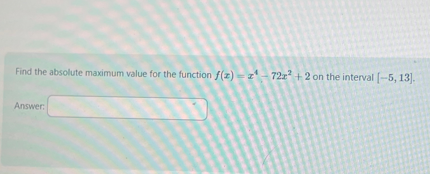 Solved Find the absolute maximum value for the function | Chegg.com