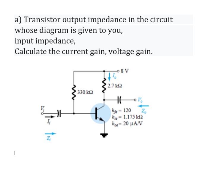 Solved a) Transistor output impedance in the circuit whose | Chegg.com