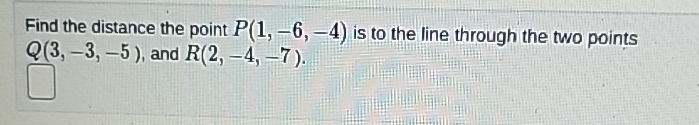 Solved Find the distance the point P(1,-6,-4) ﻿is to the | Chegg.com