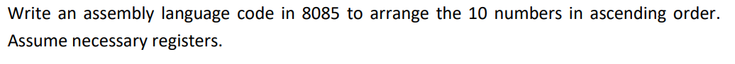 Solved Write an assembly language code in 8085 ﻿to arrange | Chegg.com