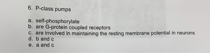 Solved 6. P-class pumps a. self-phosphorylate b. are | Chegg.com