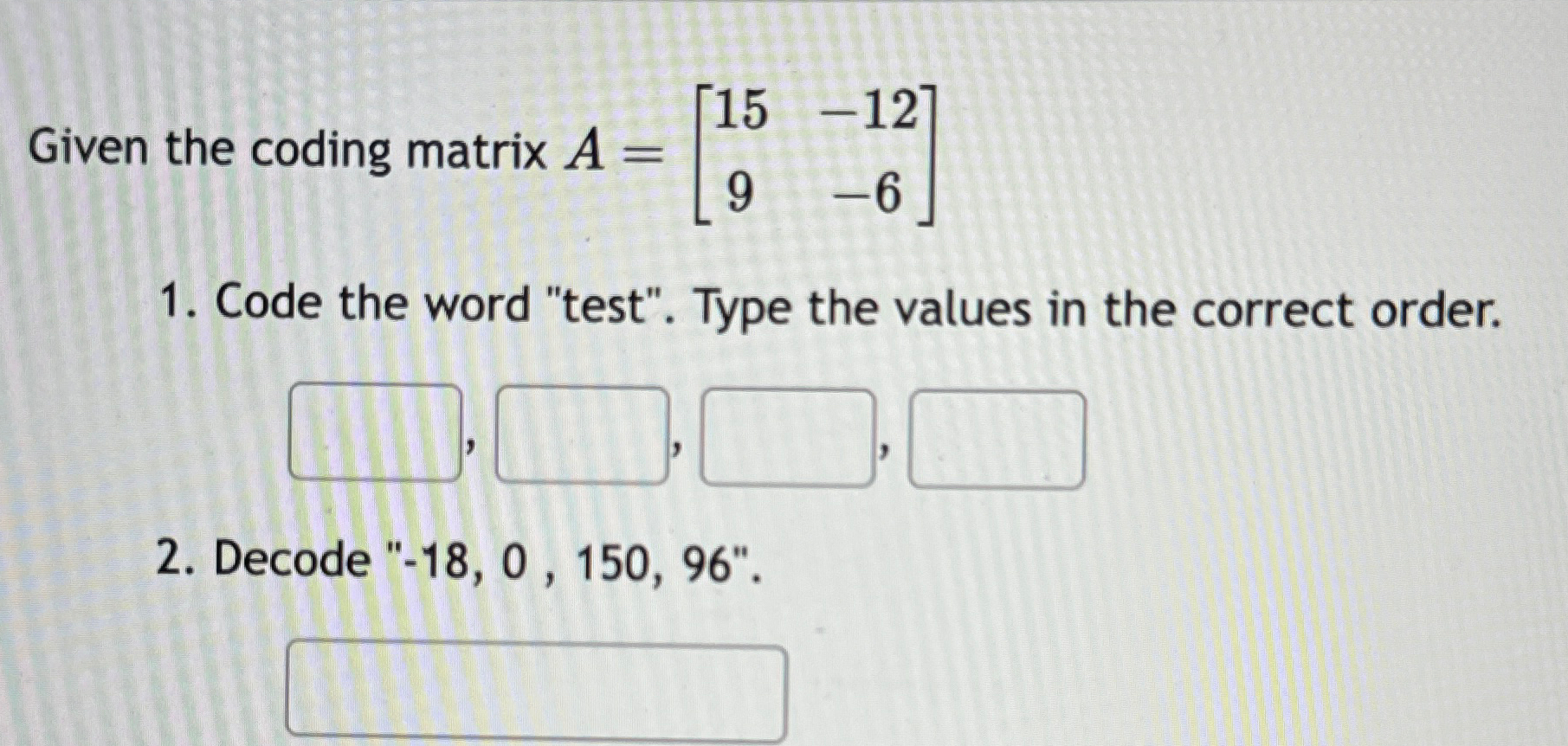 Solved Given the coding matrix A=[15-129-6]Code the word | Chegg.com