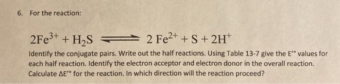 Solved 6. For the reaction: 2Fe3+ + H2S 2 Fe2+ + S + 2H+ | Chegg.com