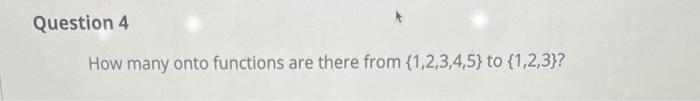 Solved How many onto functions are there from {1,2,3,4,5} to | Chegg.com