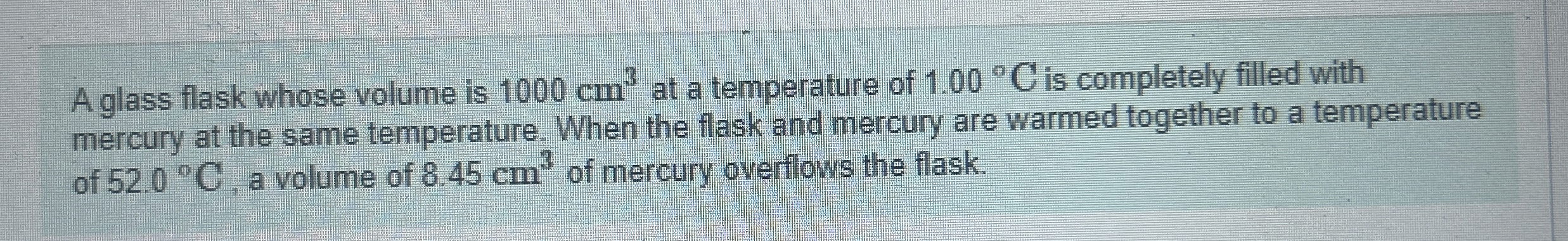 Solved A glass flask whose volume is 1000cm3 ﻿at a | Chegg.com