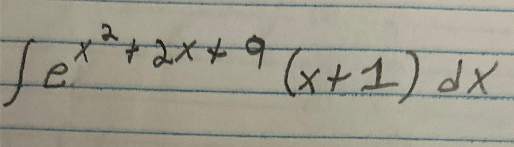Solved ∫﻿﻿ex2+2x+9(x+1)dx | Chegg.com