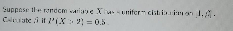 Solved Suppose The Random Variable X Has A Uniform 3089
