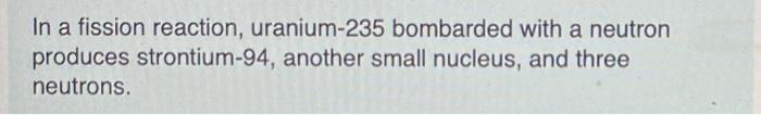 Solved Enter the complete equation for the fission reaction. | Chegg.com