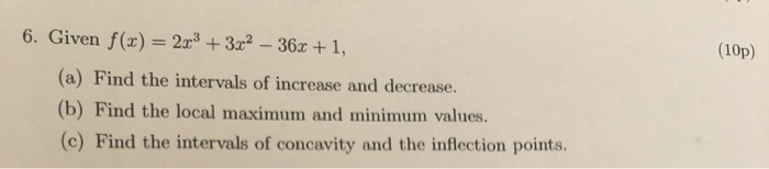 Solved (10p) 6. Given f(x) = 2x3 + 3x2 – 36x + 1, (a) Find | Chegg.com