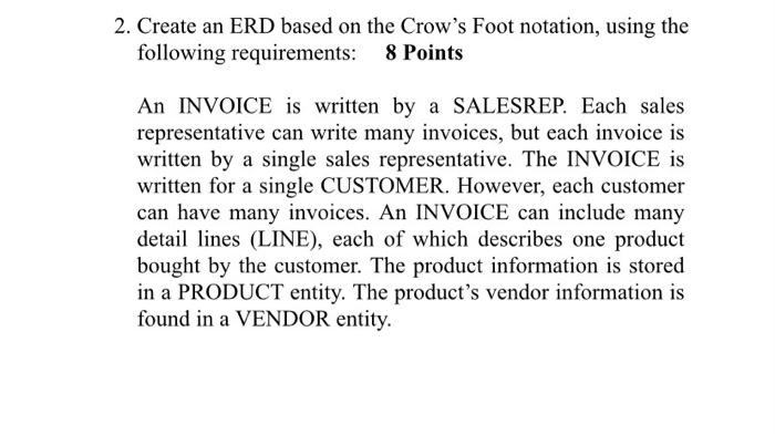 Solved 2. Create an ERD based on the Crow's Foot notation, | Chegg.com