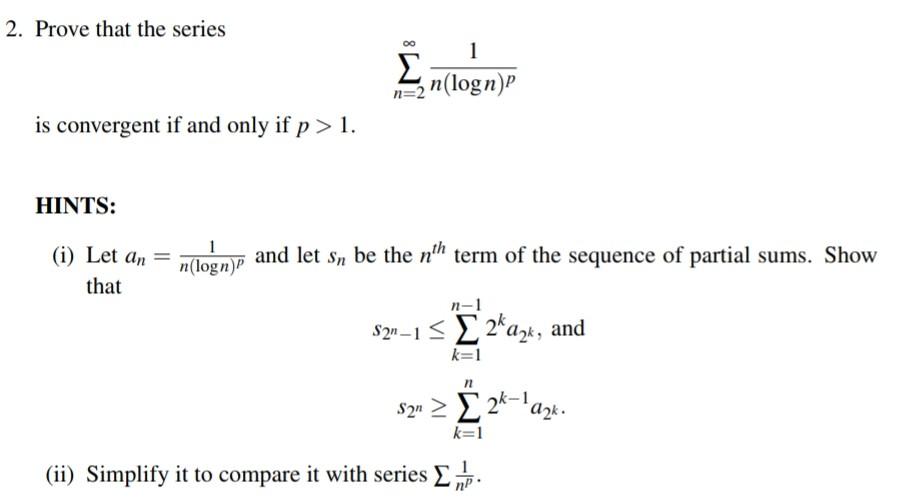 Solved 2. Prove that the series ∑n=2∞n(logn)p1 is convergent | Chegg.com