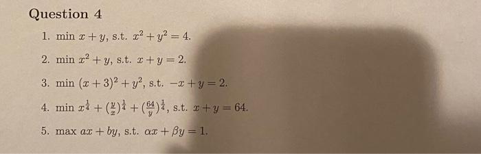 Solved Question 4 1. minx+y, s.t. x2+y2=4. 2. minx2+y, s.t. | Chegg.com