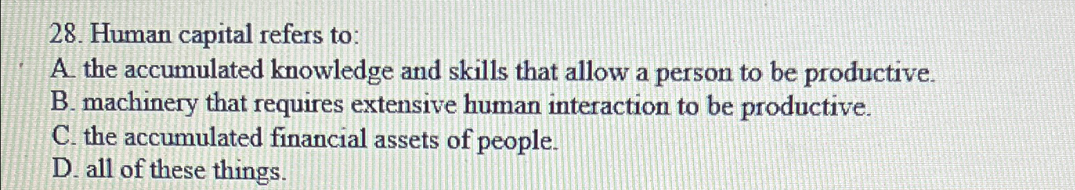 Solved Human capital refers to:A the accumulated knowledge | Chegg.com