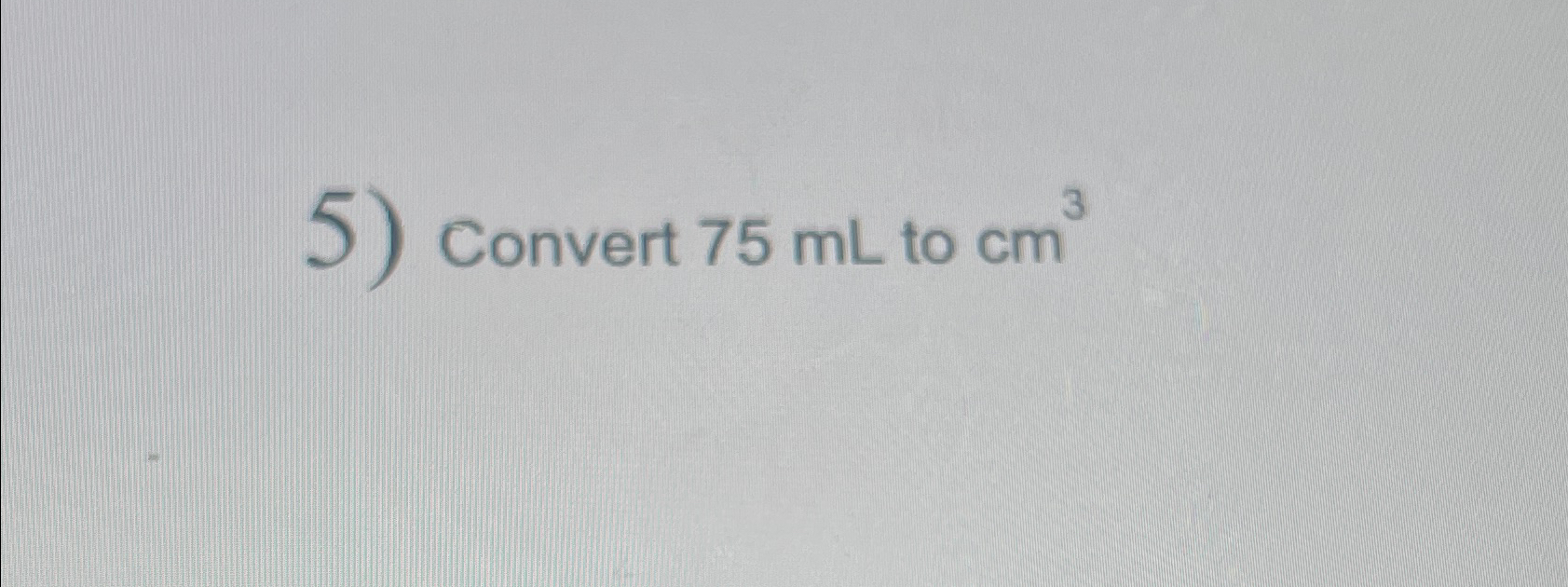 Solved Convert 75mL ﻿to cm3 | Chegg.com