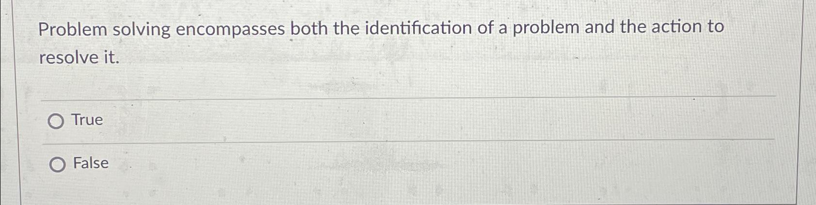 Solved Problem solving encompasses both the identification | Chegg.com