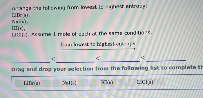 Solved Arrange the following from lowest to highest entropy: | Chegg.com