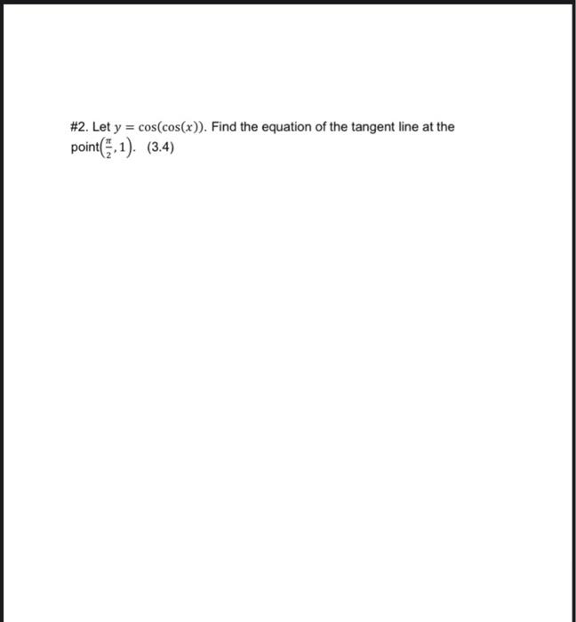 Solved #2. Let y=cos(cos(x)). Find the equation of the | Chegg.com