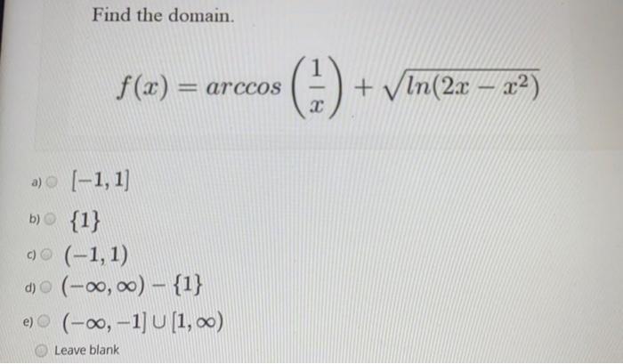 Solved Find the domain. f(x)=arccos(x1)+ln(2x−x2) [−1,1] {1} | Chegg.com