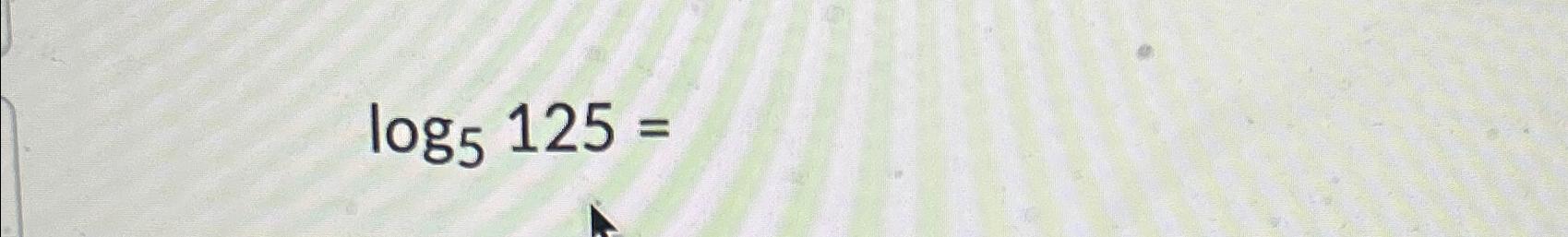 Solved log5125= | Chegg.com