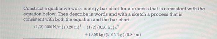 Solved Construct a qualitative work-energy bar chart for a | Chegg.com