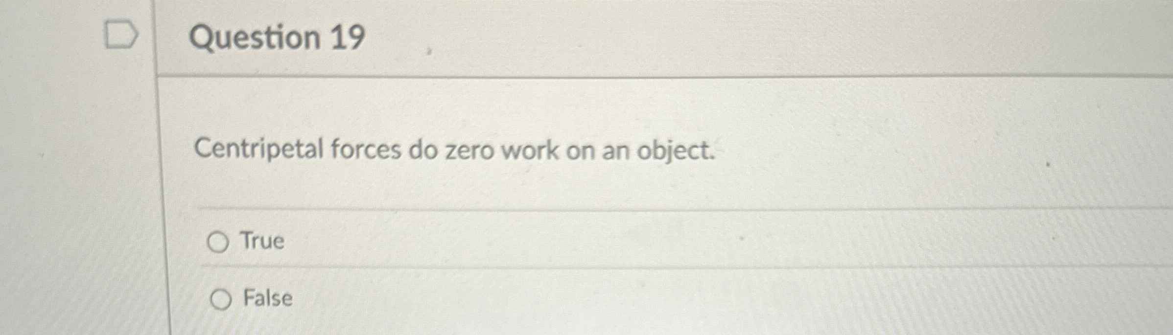 Solved Question 19Centripetal forces do zero work on an | Chegg.com