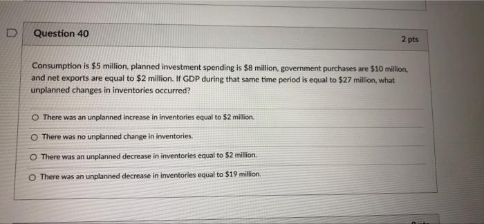Solved D Question 40 2 pts Consumption is $5 million, | Chegg.com