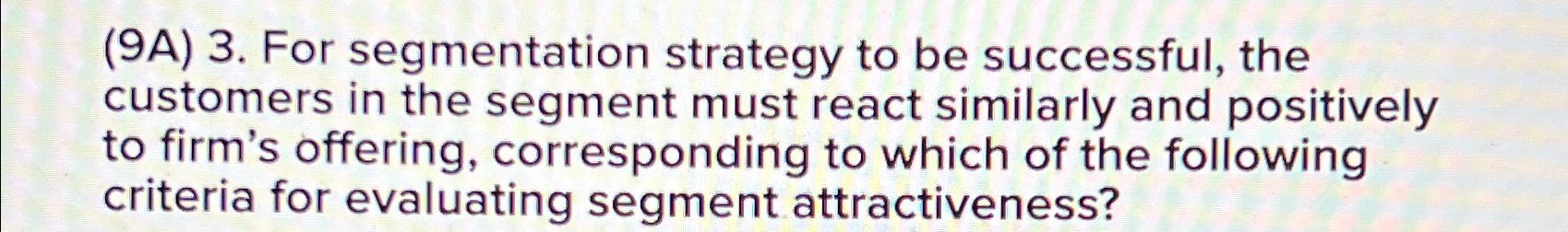 Solved (9A) 3. ﻿For segmentation strategy to be successful, | Chegg.com