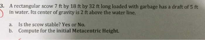 Solved 3. A rectangular scow 7 ft by 18 ft by 32 ft long | Chegg.com