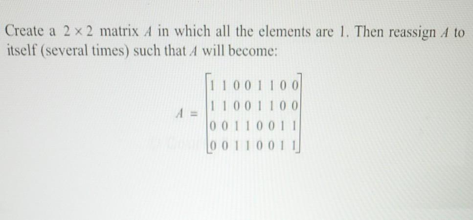Solved Create a 2 x 2 matrix A in which all the elements are | Chegg.com