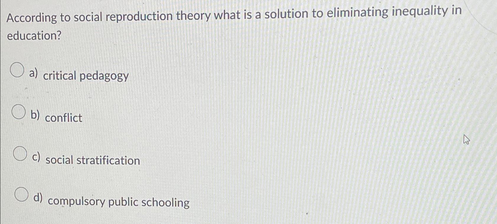 Solved According to social reproduction theory what is a | Chegg.com