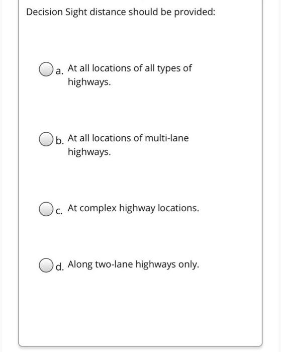 Solved Decision Sight distance should be provided: a. At all | Chegg.com