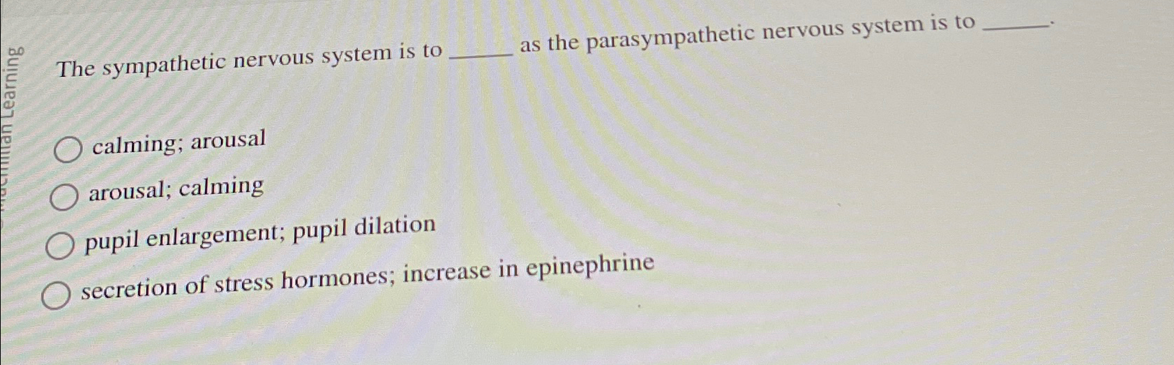 Solved The sympathetic nervous system is to as the | Chegg.com