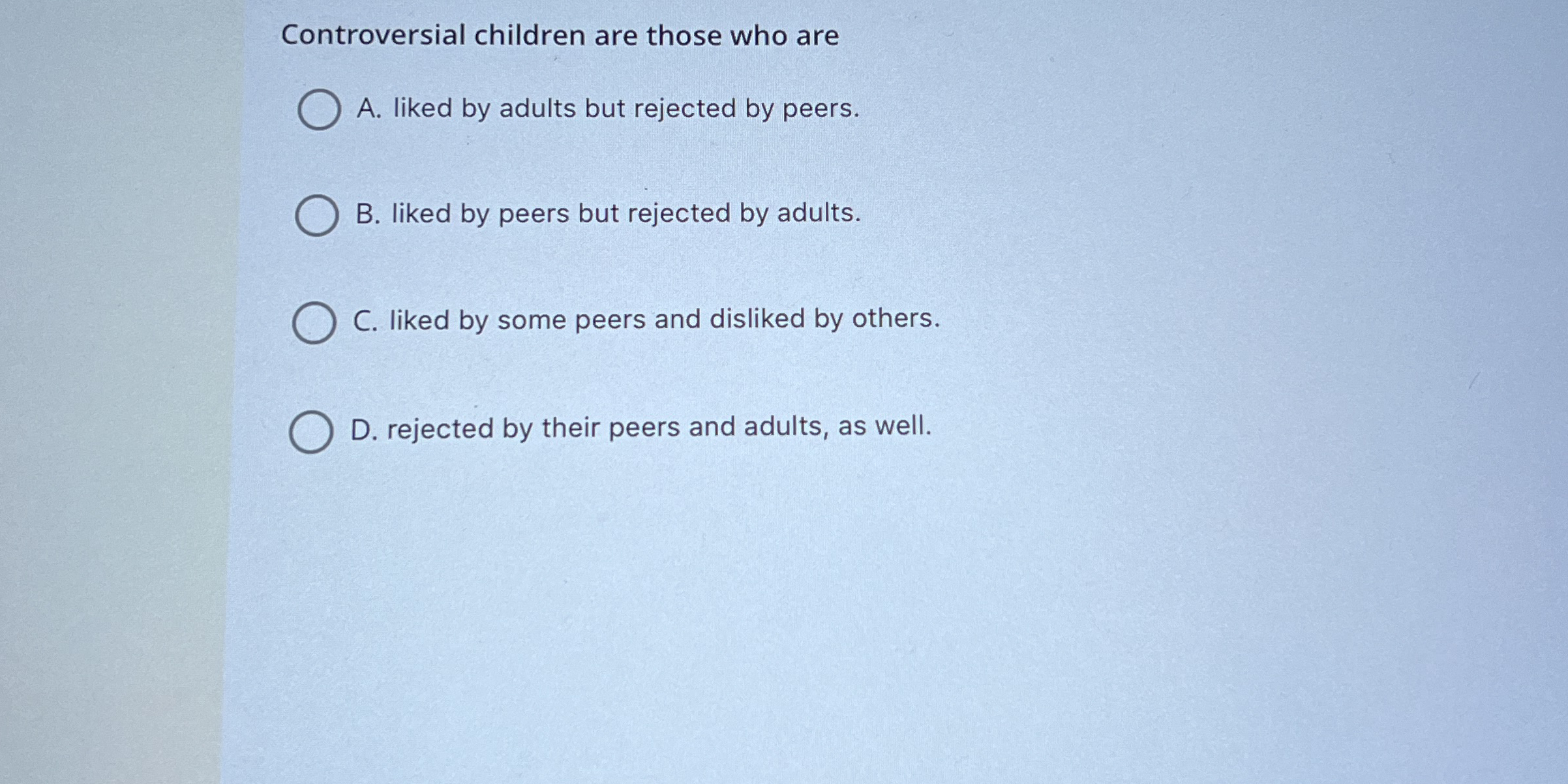 Solved Controversial children are those who areA. ﻿liked by | Chegg.com