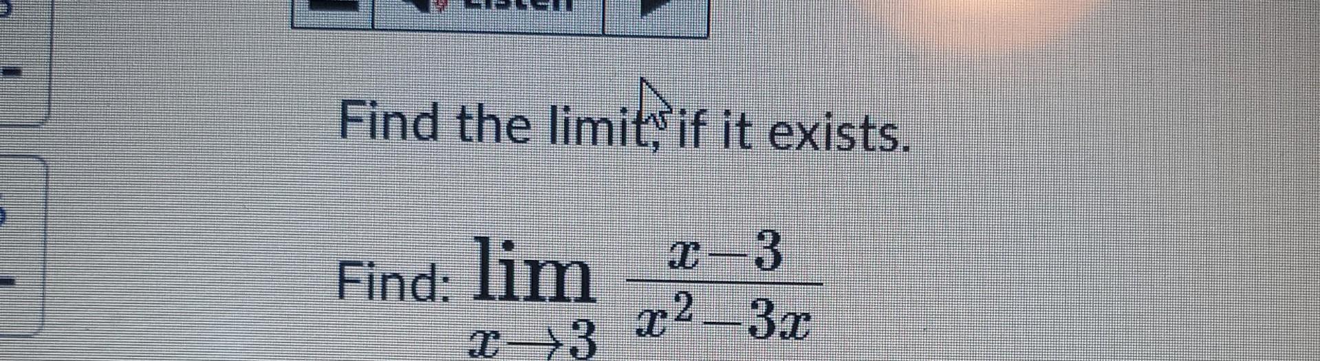Solved Find the limit, ﻿if it exists.Find: limx→3x-3x2-3x | Chegg.com