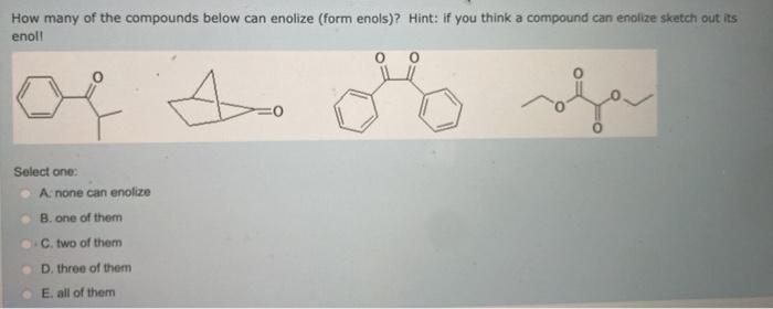 Solved How many of the compounds below can enolize (form | Chegg.com
