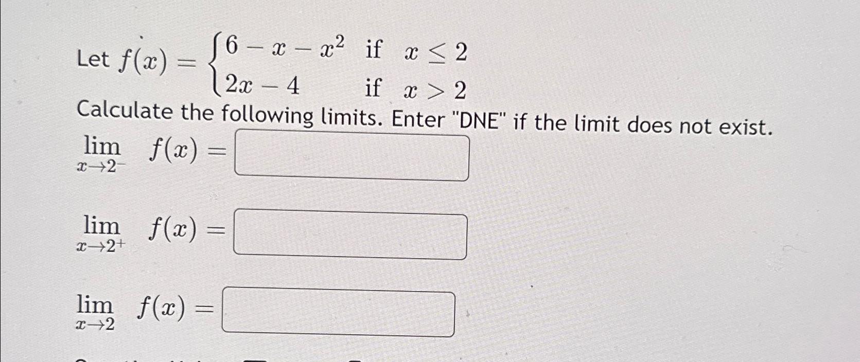 Solved Let f(x)={6-x-x2 if x≤22x-4 if x>2Calculate the | Chegg.com