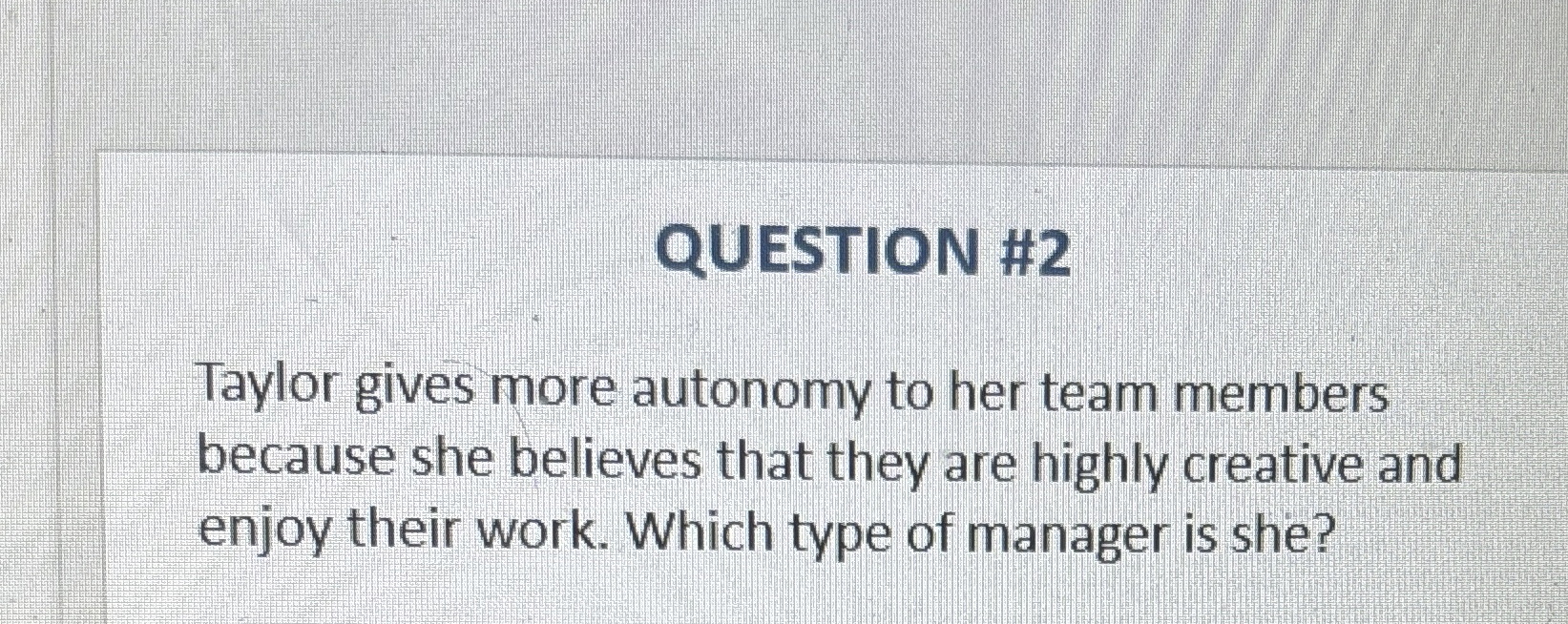 Solved QUESTION #2Taylor gives more autonomy to her team | Chegg.com