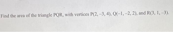 Solved Find the area of the triangle PQR, with vertices | Chegg.com