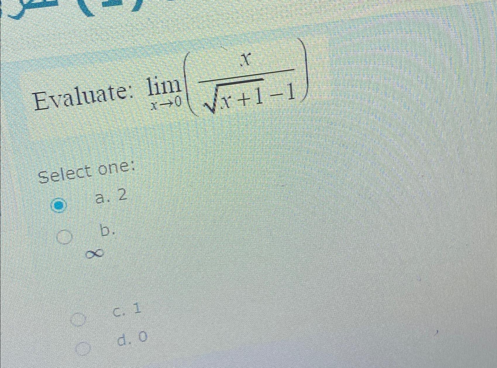Solved Evaluate: limx→0(xx+12-1)Select one:a. 2b.c. 1d. 0 | Chegg.com