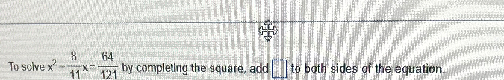 Solved To solve x2-811x=64121 ﻿by completing the square, add | Chegg.com