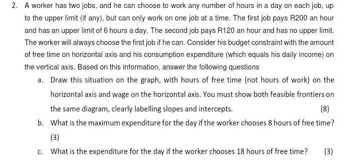 Solved 2. A worker has two jobs, and he can choose to work | Chegg.com