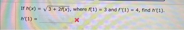Solved If h(x) = √3+ 2f(x), where f(1) = 3 and f'(1) = 4, | Chegg.com